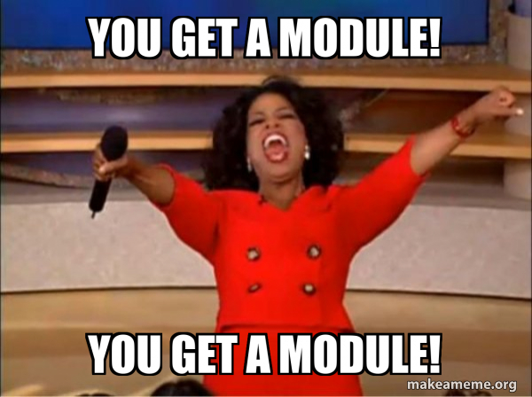 You get a module! You get a module! - Oprah Winfrey - You Get a Car ...