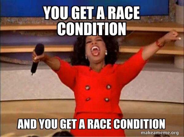 YOU GET A RACE CONDITION AND YOU GET A RACE CONDITION - Oprah Winfrey ...
