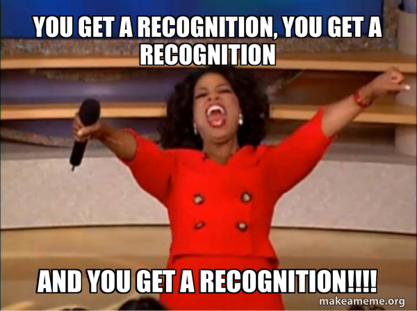 You get a recognition, you get a recognition and you get a recognition ...