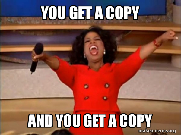 YOU GET A COPY and you get a copy - Oprah Winfrey - You Get a Car Meme ...