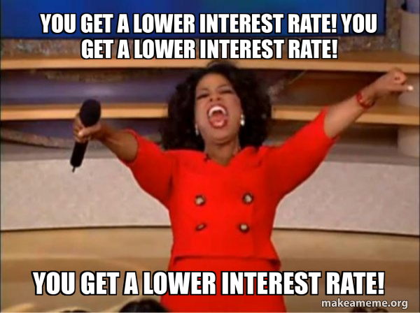 YOU GET A LOWER INTEREST RATE! YOU GET A LOWER INTEREST RATE! YOU GET A ...
