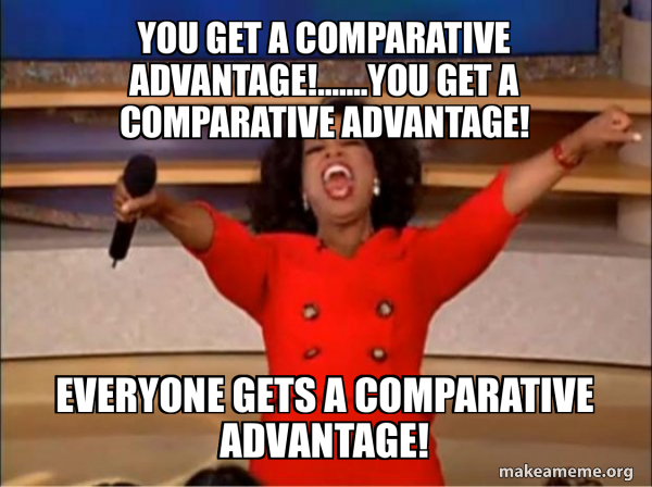 You get a Comparative Advantage!.......You get a Comparative Advantage ...
