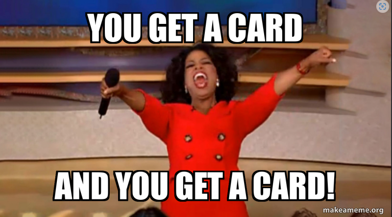 You get a card And you get a card! Meme Generator