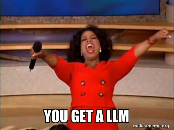 YOU GET A LLM - Oprah Winfrey - You Get a Car Meme Generator