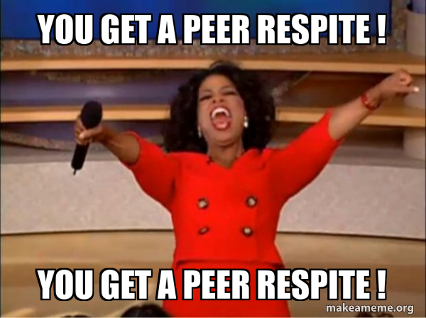 YOu get a peer Respite ! You get a peer respite ! - Oprah Winfrey - You ...