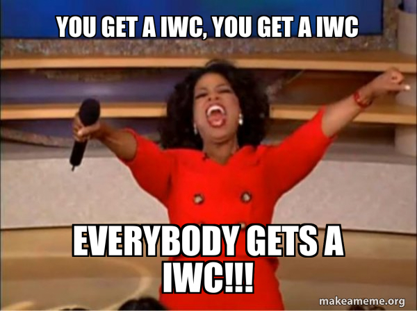 You get a IWC, You get a IWC Everybody gets a IWC!!! - Oprah Winfrey ...