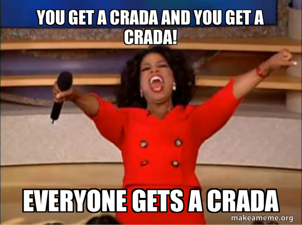 You get a CRADA and you get a CRADA! Everyone gets a CRADA - Oprah ...