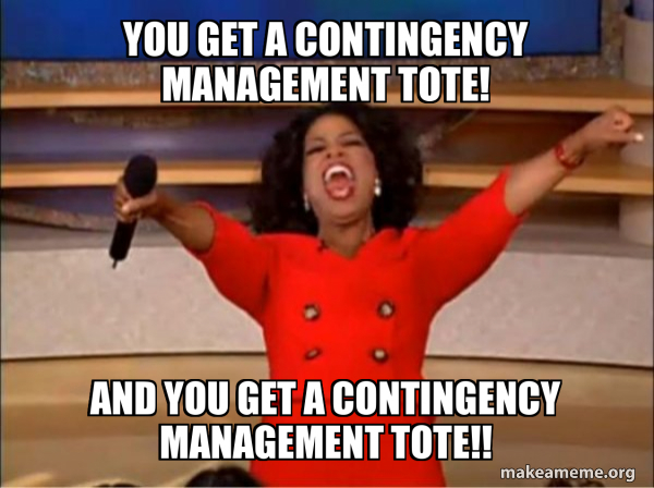 You get a contingency management tote! and you get a contingency ...