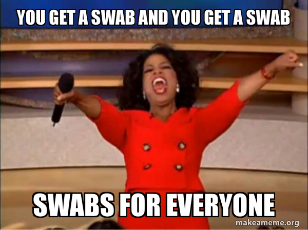 You get a swab and you get a swab Swabs for everyone - Oprah Winfrey ...