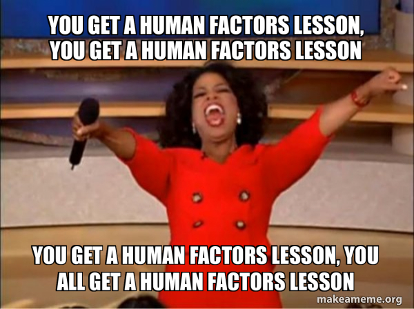 you get a human factors lesson, you get a human factors lesson you get ...