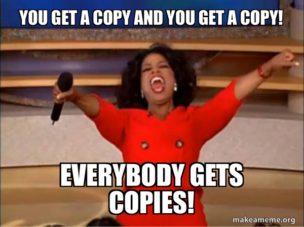 You GEt A copy and you get a copy! Everybody gets copies! - Oprah ...