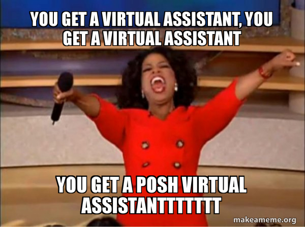 You get a Virtual Assistant, You get a Virtual Assistant You get a Posh ...