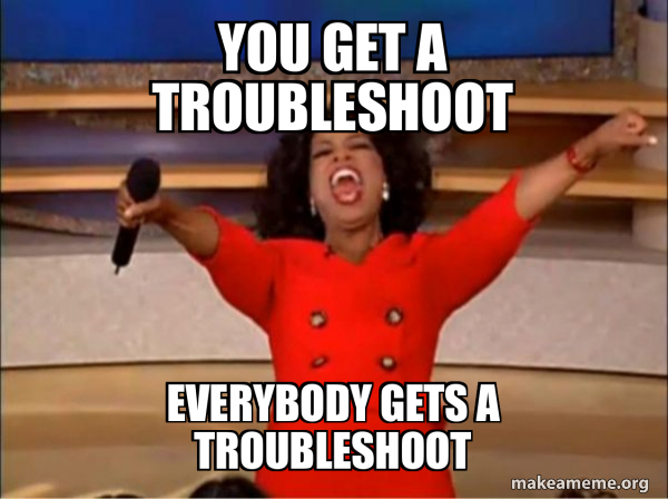 YOU GET A TROUBLESHOOT EVERYBODY GETS A TROUBLESHOOT - Oprah Winfrey ...