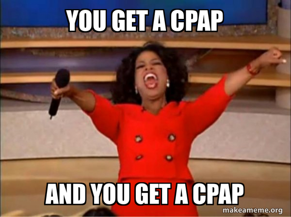 You Get a CPAP And You Get a CPAP - Oprah Winfrey - You Get a Car Meme ...