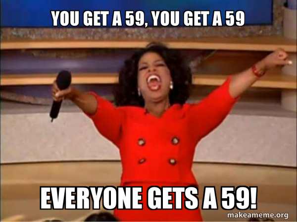You get a 59, You get a 59 Everyone gets a 59! - Oprah Winfrey - You ...
