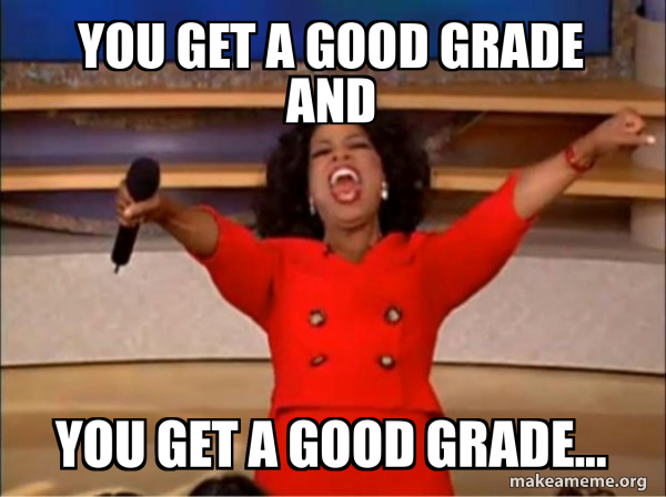 You get a good grade and you get a good grade... - Oprah Winfrey - You ...