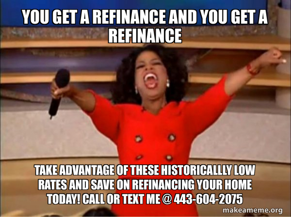You Get A Refinance and You Get A Refinance Take Advantage Of These ...