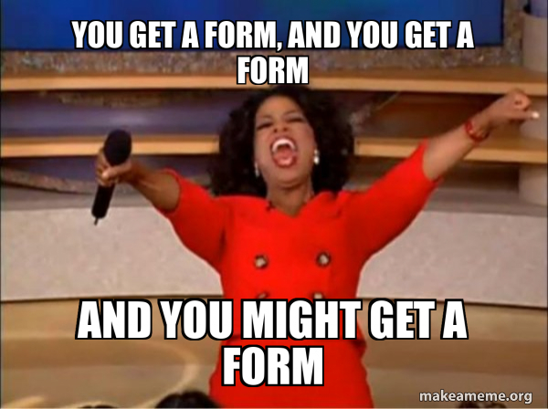 You get a form, and you get a form and you might get a form - Oprah ...