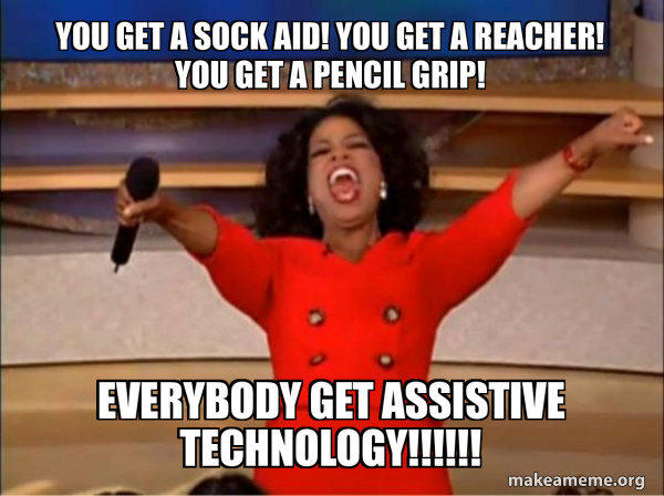 YOU GET A SOCK AID! YOU GET A REACHER! YOU GET A PENCIL GRIP! EVERYBODY ...