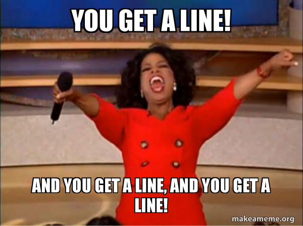 You get a line! and you get a line, and you get a line! - Oprah Winfrey ...