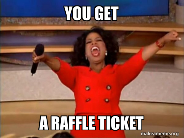 You get a raffle ticket - Oprah Winfrey - You Get a Car Meme Generator