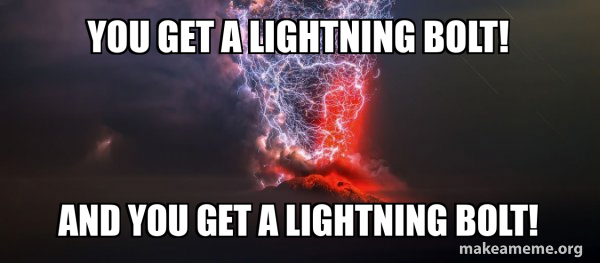 You get a lightning bolt! And you get a lightning bolt! - The Gods are ...