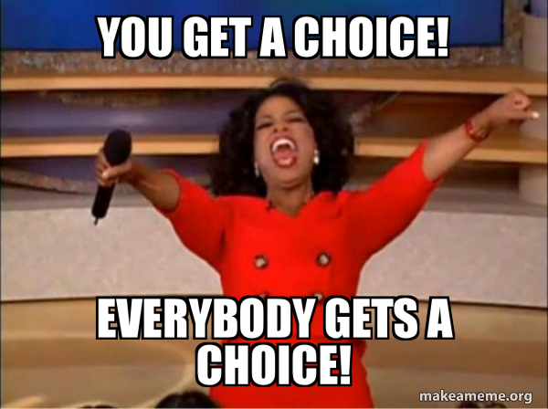You get a choice! EVERYBODY GETS A CHOICE! - Oprah Winfrey - You Get a ...