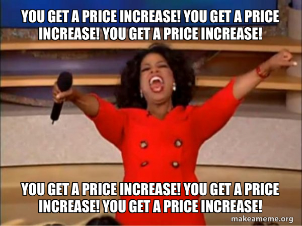 You get a price increase! You get a price increase! You get a price ...