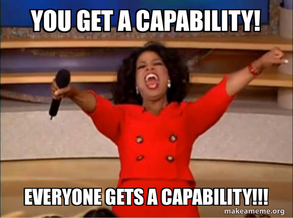 you get a Capability! Everyone gets a capability!!! - Oprah Winfrey ...