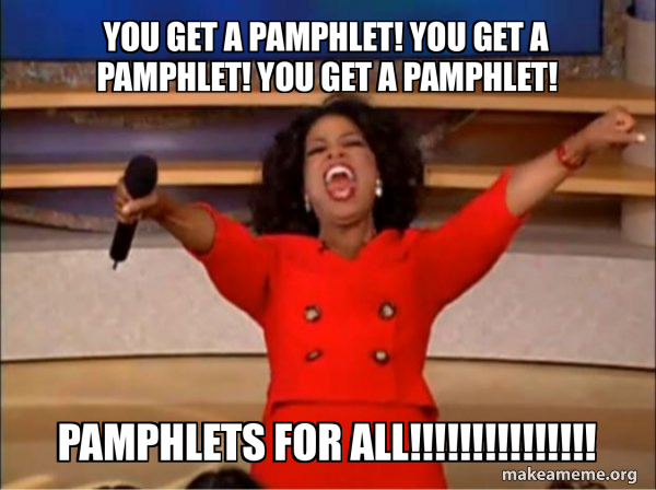 You get a pamphlet! You get a pamphlet! You get a pamphlet! Pamphlets ...