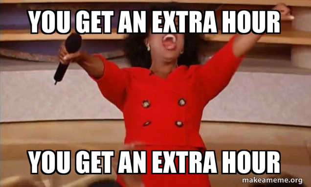 you get an extra hour you get an extra hour Meme Generator