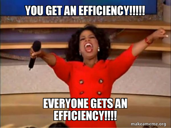 you get an efficiency!!!!! everyone gets an efficiency!!!! - Oprah Winfrey - You Get a Car Meme ...