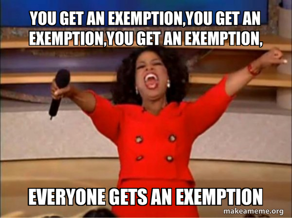 You get an exemption,You get an exemption,You get an exemption ...