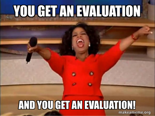You get an evaluation and you get an evaluation! - Oprah Winfrey - You ...