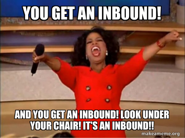 You get an inbound! and YOU get an inbound! Look under your chair! It's ...