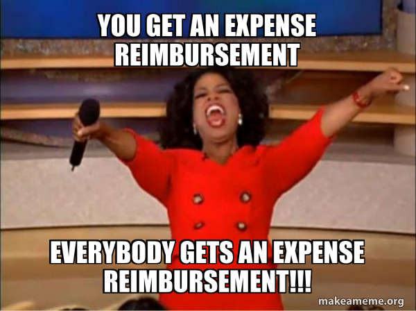 you get an expense reimbursement Everybody gets an expense ...