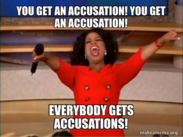 you get an accusation! you get an accusation! Everybody gets ...