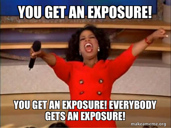 YOU GET AN EXPOSURE! you get an exposure! EVERYBODY GETS AN EXPOSURE ...