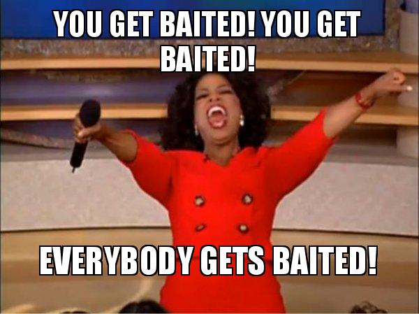 you get baited! you get baited! everybody gets baited! - Oprah Winfrey ...