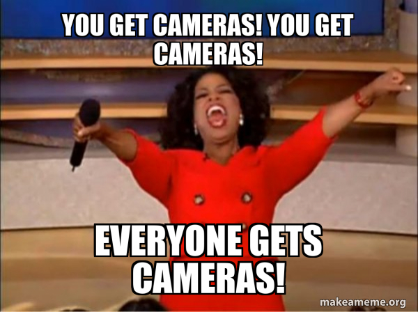 you get cameras! you get cameras! everyone gets cameras! - Oprah ...