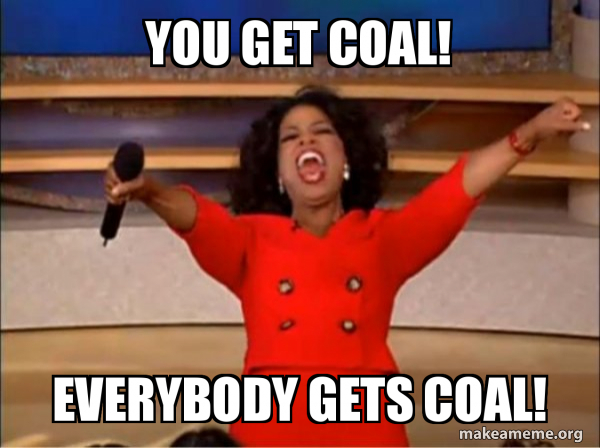 You get coal! Everybody gets coal! - Oprah Winfrey - You Get a Car Meme ...