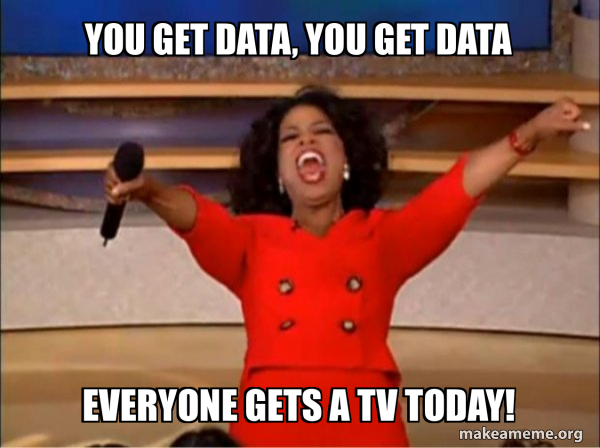YOU GET DATA, YOU GET DATA EVERYONE GETS A TV TODAY! - Oprah Winfrey ...