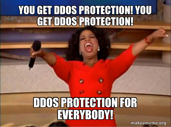 You get DDOS protection! You get DDOS protection! DDOS PROTECTION FOR ...