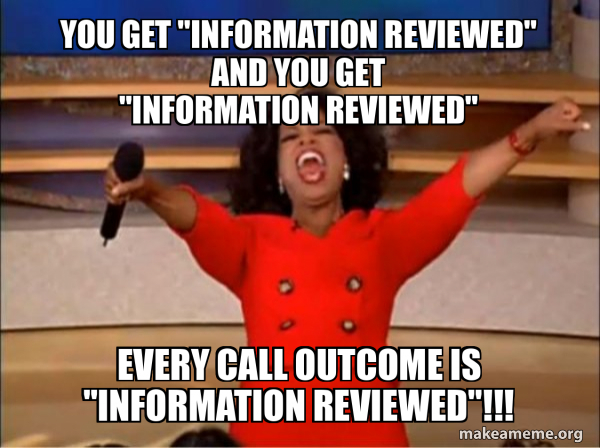 you get "information reviewed" and you get "information reviewed" every ...