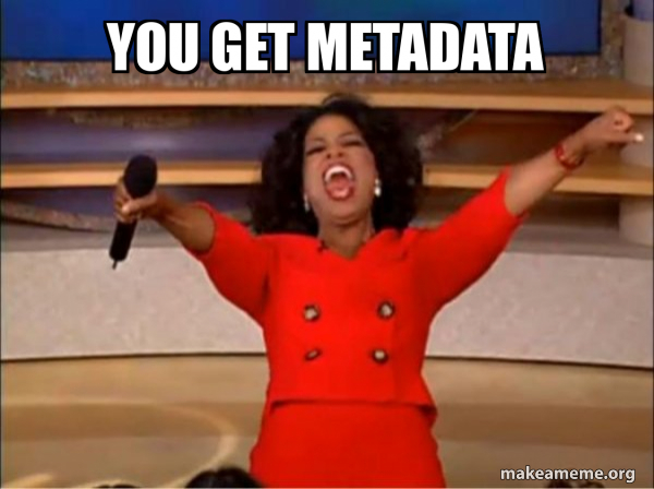 You get metadata - Oprah Winfrey - You Get a Car Meme Generator
