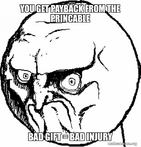 you get payback from the princable bad gift = bad injury - No Rage Face ...