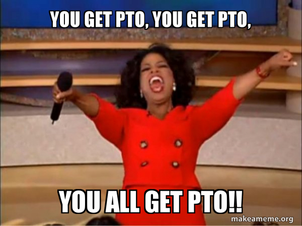 You get PTO, you get pto, You all get pto!! - Oprah Winfrey - You Get a ...