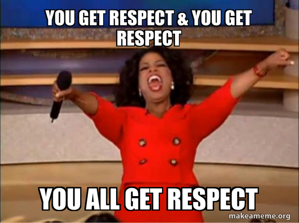 You get respect & You get respect You ALL get respect - Oprah Winfrey ...