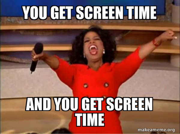 You get screen time And you get screen time - Oprah Winfrey - You Get a ...