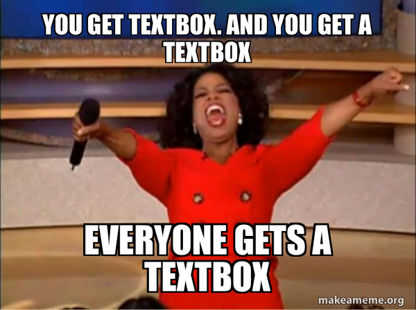 You Get Textbox And You Get A Textbox Everyone Gets A Textbox Oprah Winfrey You Get A Car 